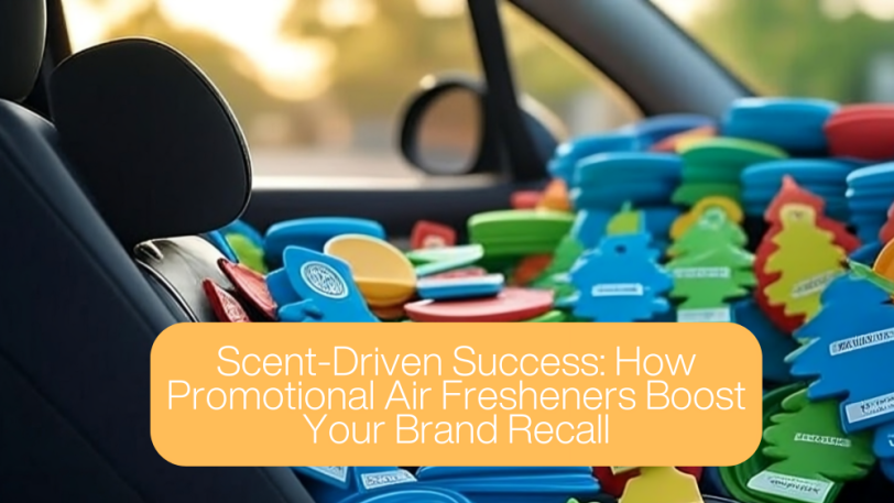 Custom Air Fresheners: Boost Your Brand Recall